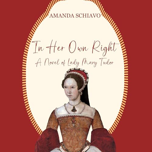 In Her Own Right: A Novel of Lady Mary Tudor (Audio Download): Amanda ...