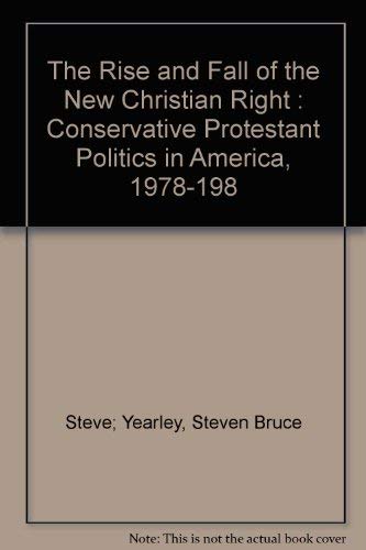 The Rise and Fall of the New Christian Right: Conservative Protestant ...