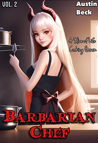 Barbarian Chef Volume 2: A Slice of Life Harem Adventure eBook : Beck, Austin: Amazon.co.uk ...