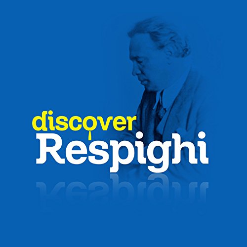 Play Discover Respighi by Ottorino Respighi on Amazon Music