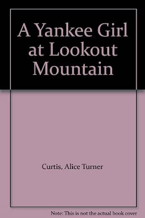 A Yankee Girl at Lookout Mountain: Curtis, Alice Turner: Amazon.com: Books