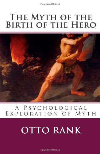 The Myth of the Birth of the Hero: A Psychological Exploration of Myth ...