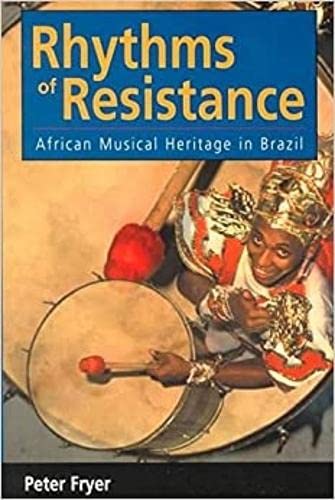 Rhythms of Resistance: African Musical Heritage in Brazil: Fryer, Peter ...
