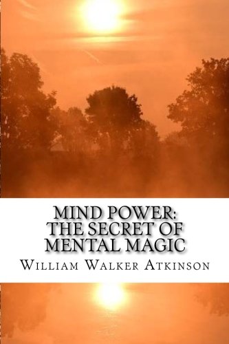 Mind Power: The Secret of Mental Magic: Atkinson, William Walker ...