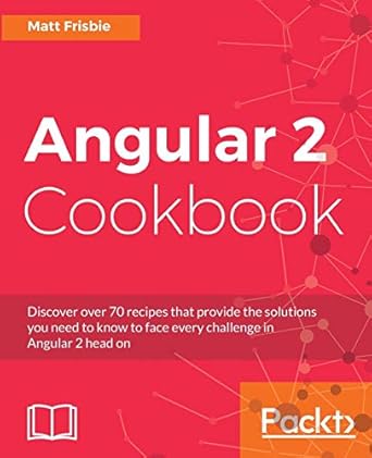 Angular 2 Cookbook: Discover over 70 recipes that provide the solutions ...