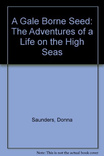 A Gale Borne Seed: The Adventures of a Life on the High Seas: Saunders ...