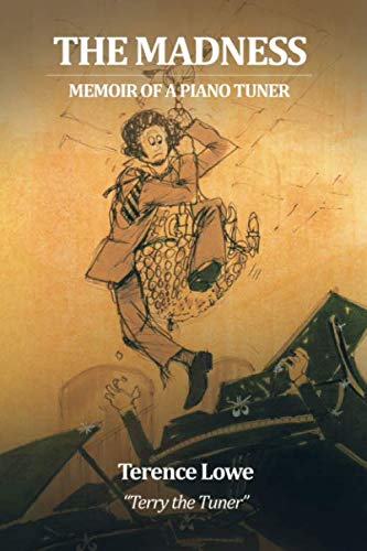 The Madness: Memoir of a Piano Tuner: Lowe, Terence: 9781099706882 ...