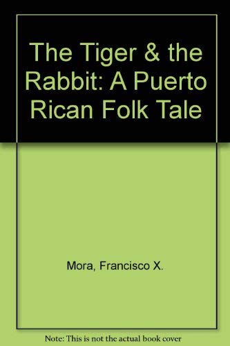 The Tiger & the Rabbit: A Puerto Rican Folk Tale: Mora, Francisco X ...