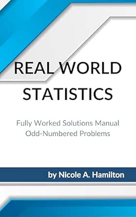 Real World Statistics: Fully Worked Solutions Manual Odd-Numbered ...