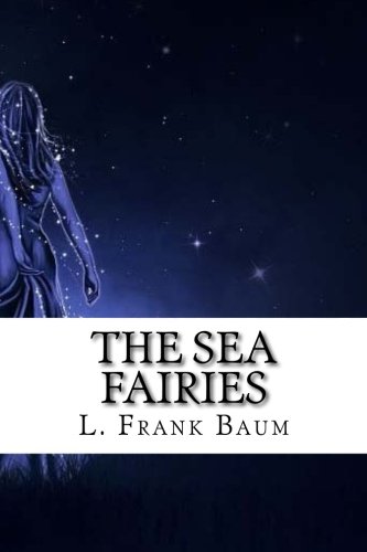 The Sea Fairies: Baum, L. Frank: 9781977630681: Amazon.com: Books