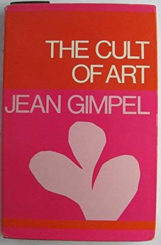 The Cult of Art: Amazon.co.uk: Jean Gimpel: 9780297179511: Books