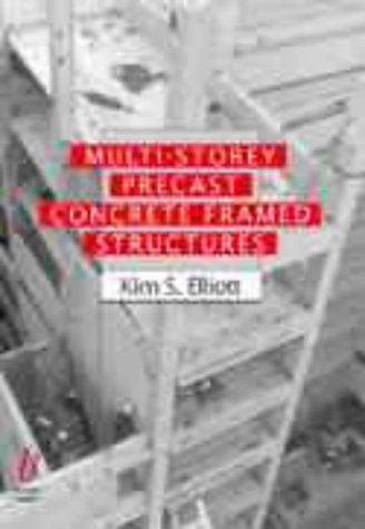 Multi-storey Precast Concrete Framed Structures: Elliott, Kim S ...