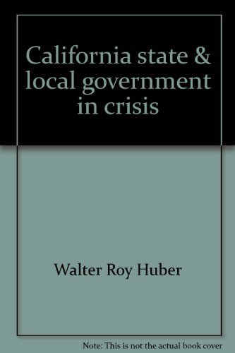 California state & local government in crisis: Huber, Walter Roy ...