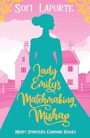 Lady Emily's Matchmaking Mishap (Merry Spinsters, Charming Rogues ...