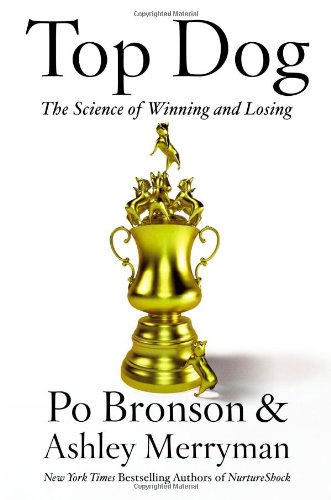 Top Dog: The Science of Winning and Losing: Bronson, Po, Merryman ...