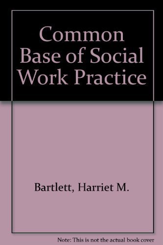 The Common Base of Social Work Practice: Bartlett, Harriett M ...