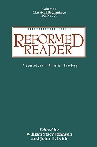 Reformed Reader: A Sourcebook in Christian Theology: Volume 1 ...