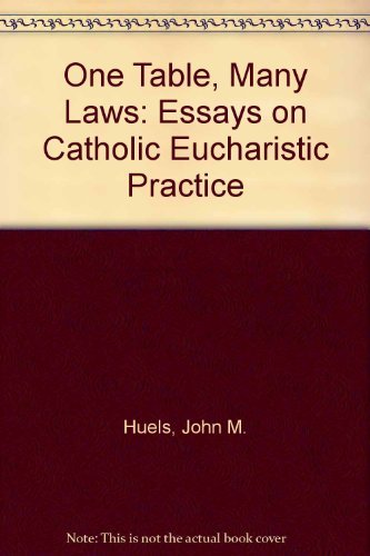 One Table, Many Laws: Essays on Catholic Eucharistic Practice: Huels ...
