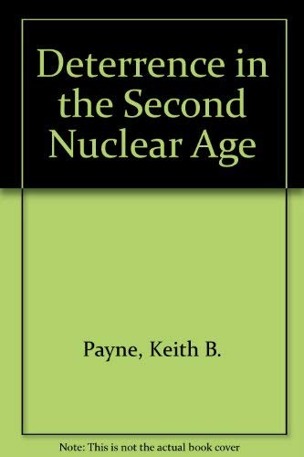 Deterrence in the Second Nuclear Age: Payne, Keith B.: 9780813119984 ...