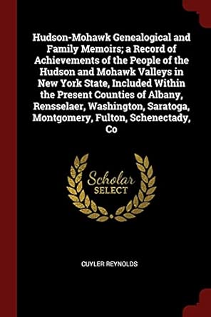 Hudson-Mohawk Genealogical and Family Memoirs; a Record of Achievements ...