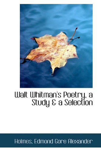 Walt Whitman's Poetry, a Study & a Selection: Holmes, Edmond ...