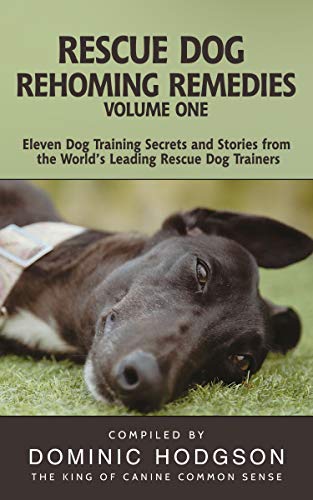 Rescue Dog Rehoming Remedies Volume One: Eleven Dog Training Secrets ...