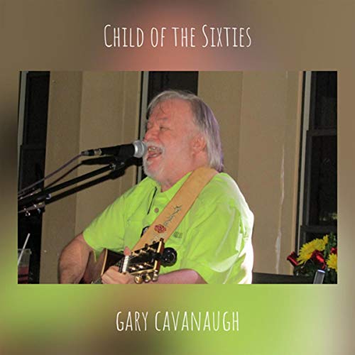 Play Child of the Sixties by Gary Cavanaugh on Amazon Music