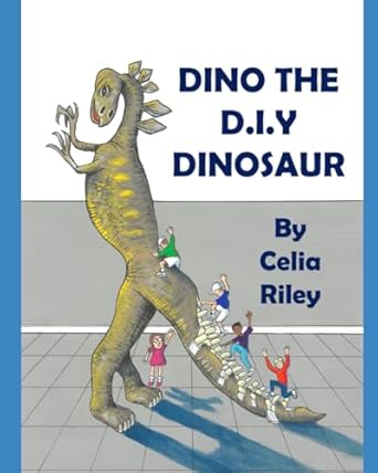Dino the D.I.Y. Dinosaur: Amazon.co.uk: Riley, Celia, Riley, Celia ...
