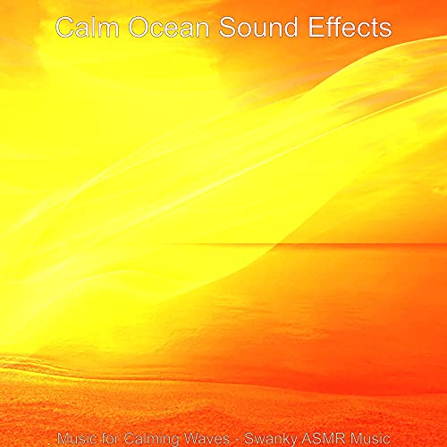 Play Music for Calming Waves - Swanky ASMR Music by Calm Ocean Sound ...