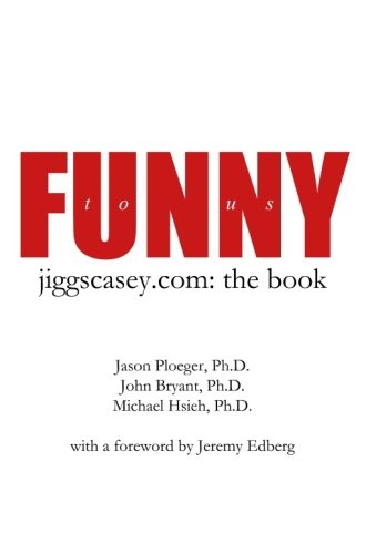 Funny to Us: Jiggscasey.com: the Book: Ploeger, Jason M., Ph.d., Bryant ...