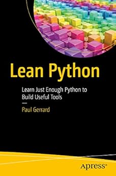 Lean Python: Learn Just Enough Python to Build Useful Tools 1st ed., Gerrard, Paul, eBook ...