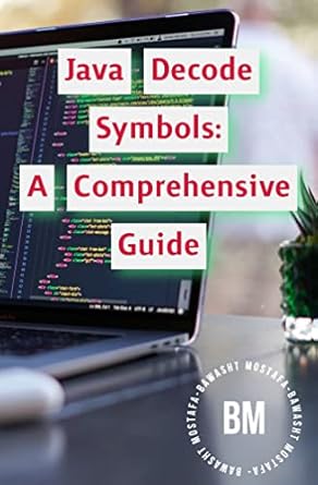 Java Decode Symbols: A Comprehensive Guide eBook : MOSTAFA, BAWASHT ...