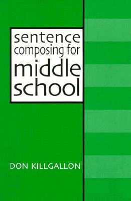 Sentence Composing for Middle School: A Worktext on Sentence Variety ...