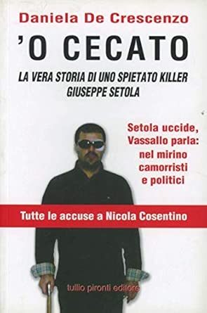 'O cecato. La vera storia di uno spietato killer. Giuseppe Setola ...