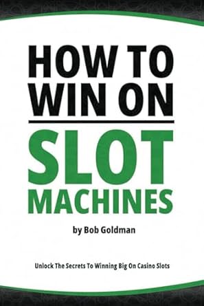 How to Win on Slot Machines: Master the Art of Winning Big: Goldman ...