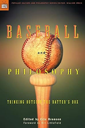Baseball and Philosophy: Thinking Outside the Batter's Box: Bronson ...