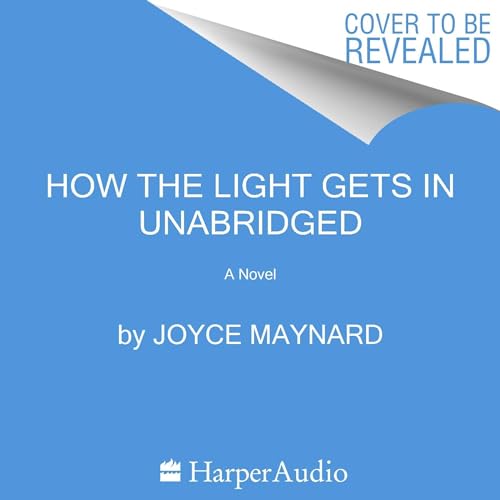 Amazon.com: How the Light Gets In: A Novel (Audible Audio Edition): Joyce Maynard, HarperAudio ...
