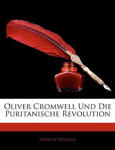 Oliver Cromwell Und Die Puritanische Revolution : Brosch, Moritz ...