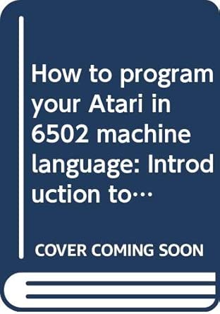 How to program your Atari in 6502 machine language: Introduction to machinelanguage for the ...