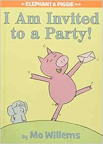 I Am Invited to a Party! (An Elephant and Piggie Book): Willems, Mo ...