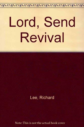 Lord, Send Revival: In My Heart, In My Home, In My Church, and In My ...