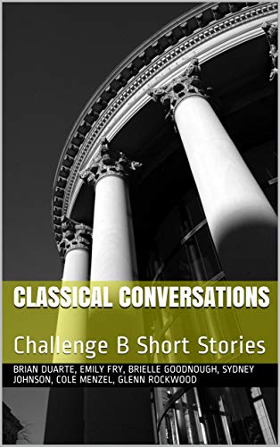 Amazon.com: Classical Conversations: Challenge B Short Stories eBook ...
