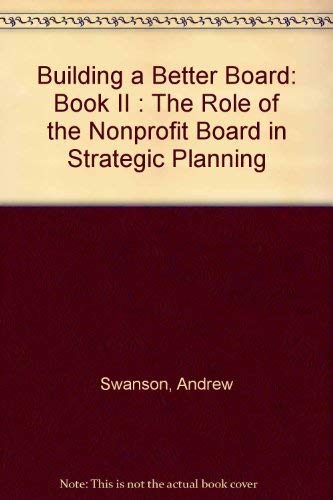 Building a Better Board: Book II : The Role of the Nonprofit Board in ...