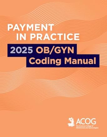Payment in Practice: 2025 OB/GYN Coding Manual: ACOG, American College ...