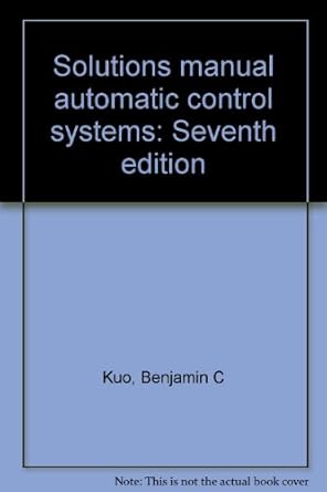 Solutions manual automatic control systems: Seventh edition: Kuo ...