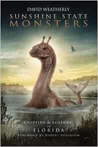 Amazon.com: Sunshine State Monsters: Cryptids & Legends of Florida: 9781945950407: Weatherly ...