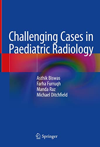 Challenging Cases in Paediatric Radiology eBook : Biswas, Asthik ...
