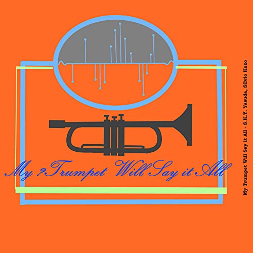 Play My Trumpet Will Say It All by S.K.Y. Yasuda & Sílvio Kozo on ...