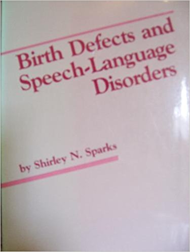 Birth Defects and Speech Language Disorders: Sparks, Shirley N ...
