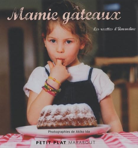 MAMIE GÂTEAUX : LES RECETTES D'AMANDINE : BRAZIER,MARIE, IDA,AKIKO ...